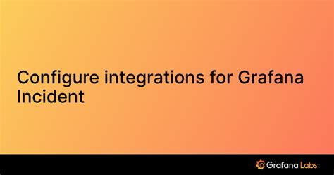 Configure Integrations For Grafana Incident Grafana Cloud Documentation