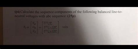 Solved Calculate The Sequence Components Of The Chegg