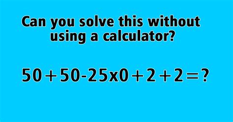 Few People Can Answer It Right Without Using A Calculator—can You Solve It