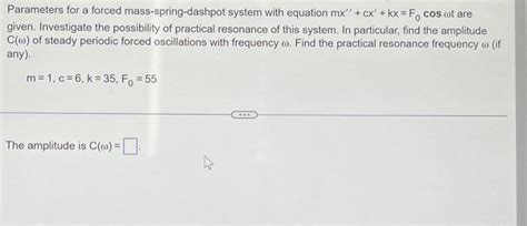 Solved Parameters For A Forced Mass Spring Dashpot System