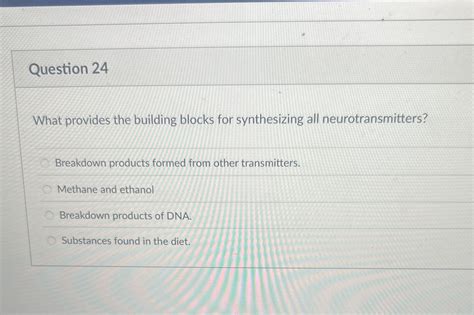 Solved Question 24what Provides The Building Blocks For