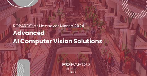 Advanced Ai Computer Vision Solutions Showcased By Ropardo At Hannover Messe 2024 Inspiring