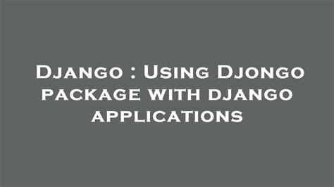 Django Using Djongo Package With Django Applications Youtube