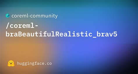 Coreml Communitycoreml Brabeautifulrealisticbrav5 · Hugging Face
