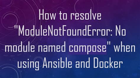 How To Resolve Modulenotfounderror No Module Named Compose When Using Ansible And Docker