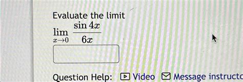 Solved Evaluate The Limitlimx→0sin4x6xquestion Solved Evaluate The Limitlimx→0sin4x6xquestion
