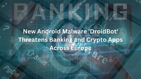 Droidbot Malware Targets Banking And Crypto Apps In Europe