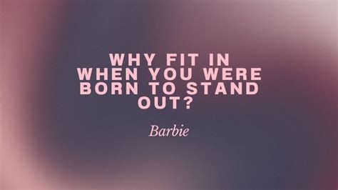 Barbie Movie Quotes Best Quotes To Inspire And Empower In Movie Quotes Inspirational