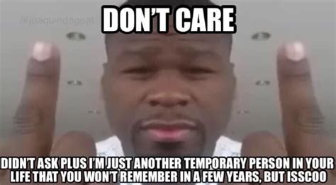 Dont Care Didnt Ask Plus You Im Just A Temporary Person In Your