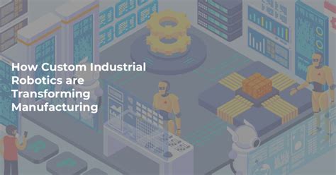 How Custom Industrial Robotics Are Transforming Manufacturing