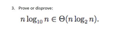 Solved 3 Prove Or Disprove N Log10 N E Θ N Log2 N