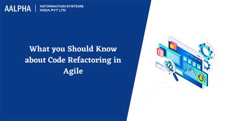 Code Refactoring In Agile Best Practices Benefits 2025 Aalpha