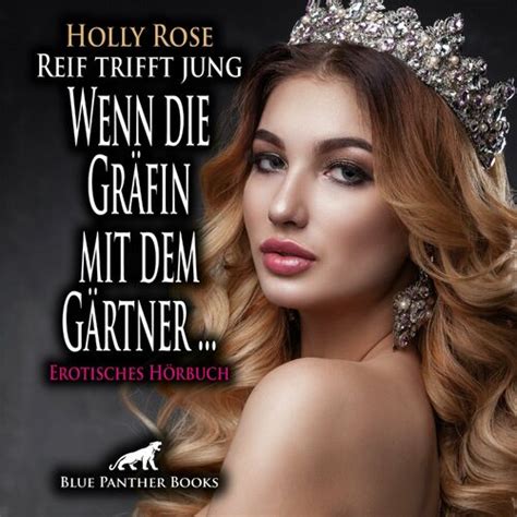 Reif Trifft Jung Wenn Die Gräfin Mit Dem Gärtner Erotik Audio