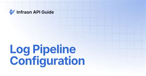 Log Pipeline Configuration Infraon Api Guide