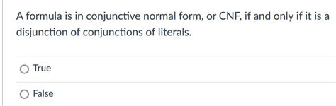Solved A Formula Is In Conjunctive Normal Form Or Cnf If