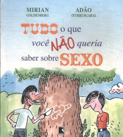 Tudo O Que Voc N O Queria Saber Sobre Sexo Mirian Goldenberg E Ad O Iturrusgarai Tra A