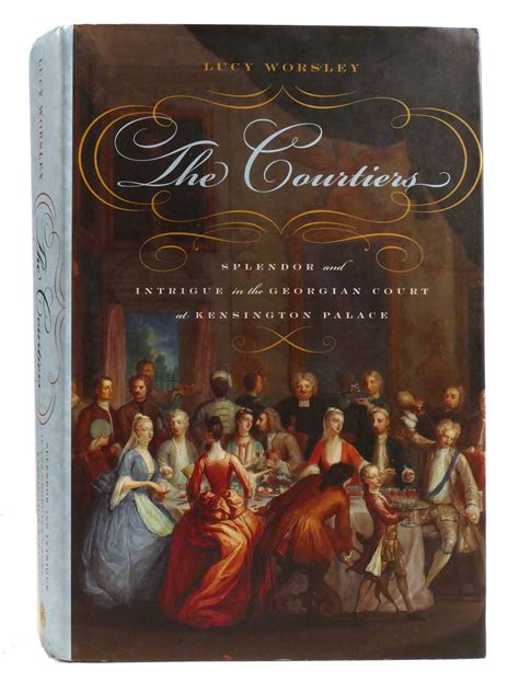 The Courtiers Splendor And Intrigue In The Georgian Court At Kensington