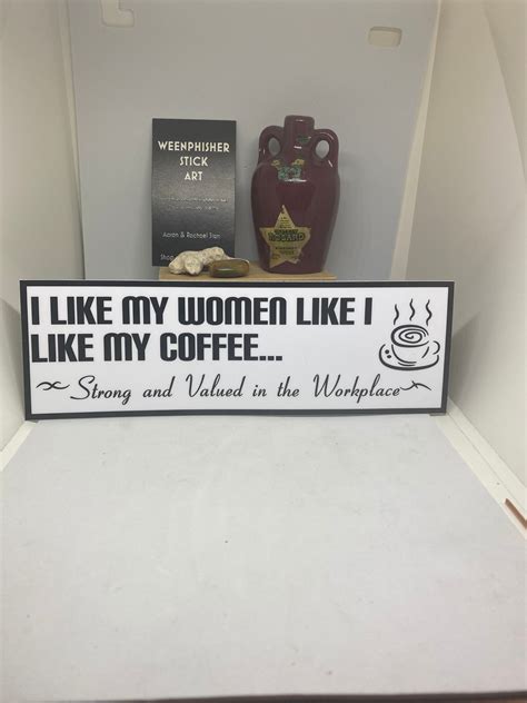 I Like My Women Like I Like My Coffee Strong And Valued In Etsy