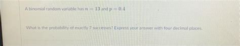 A Binomial Random Variable Has N13 And P04 What Is