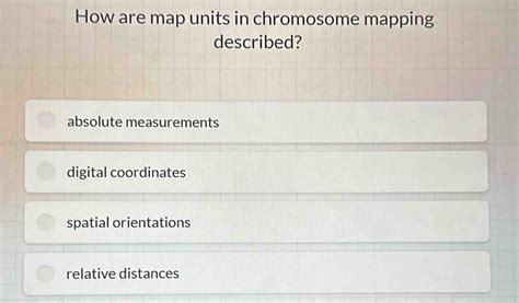 Solved How Are Map Units In Chromosome Mapping Described Absolute
