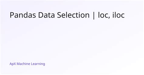 Pandas Data Selection Loc Iloc And Conditions