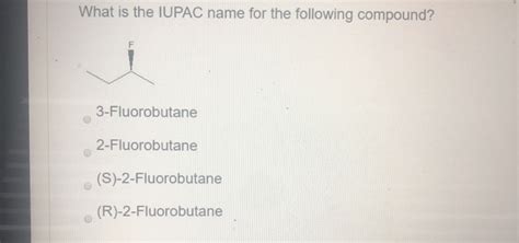 Solved What Is The Iupac Name For The Following Compound