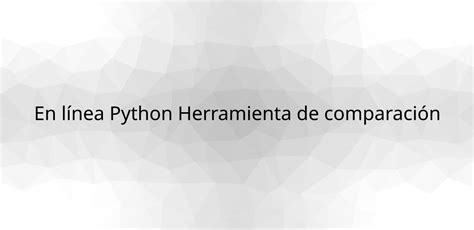 En Línea Python Herramienta De Comparación En Línea Python Herramienta De Comparación