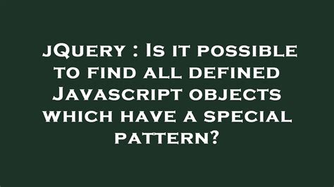 Jquery Is It Possible To Find All Defined Javascript Objects Which