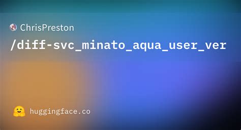 Chrisprestondiff Svcminatoaquauserver · Hugging Face