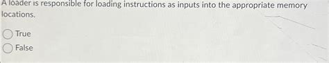 Solved A Loader Is Responsible For Loading Instructions As Chegg Com