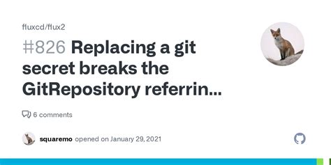 Replacing A Git Secret Breaks The Gitrepository Referring To It · Issue 826 · Fluxcdflux2 · Github