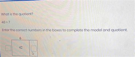Solved What Is The Quotient 48 7 Enter The Correct Numbers In The Boxes To Complete The Model