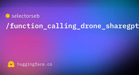 Selectorsebfunctioncallingdronesharegptstyle · Datasets At Hugging