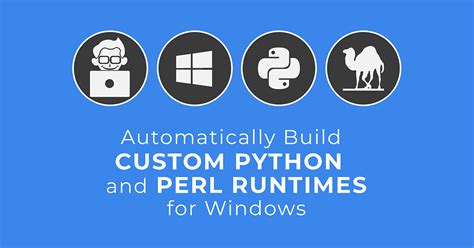 Automatically Build Custom Perl And Python Runtimes For Windows