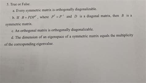 Solved 5 True Or False A Every Symmetric Matrix Is