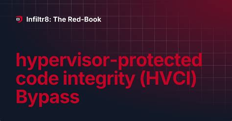 Hypervisor Protected Code Integrity Hvci Bypass Infiltr8 The Red Book