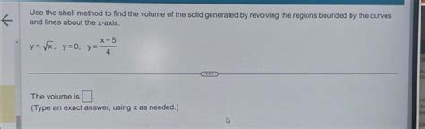 Solved Use The Shell Method To Find The Volume Of The Solid Chegg