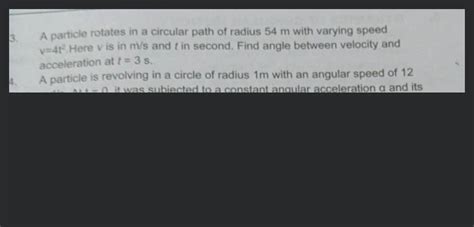 a particle rotates in a circular path of radius 54 m with varying speed v