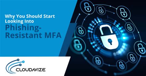 why you should start looking into phishing resistant mfa cloudavize