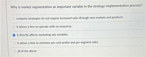 Solved Why Is Market Segmentation An Important Variable In