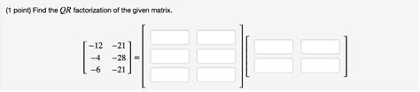 Solved Point Find The QR Factorization Of The Given Chegg