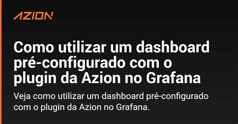 Como Utilizar Um Dashboard Pré Configurado Com O Plugin Da Azion No