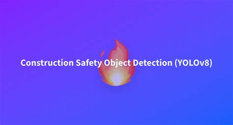 Construction Safety Object Detection Yolov8 A Hugging Face Space By