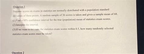 Solved Question 1 Suppose Scores On Exams In Statistics Are
