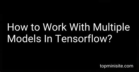 How To Work With Multiple Models In Tensorflow In