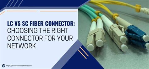 LC Vs SC Fiber Connector Key Differences Explained