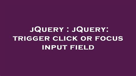 jquery jquery trigger click or focus input field youtube
