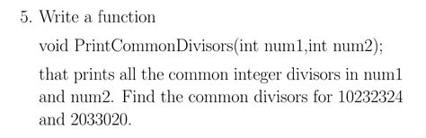 Solved 5 Write A Function Void Printcommon Divisorsint