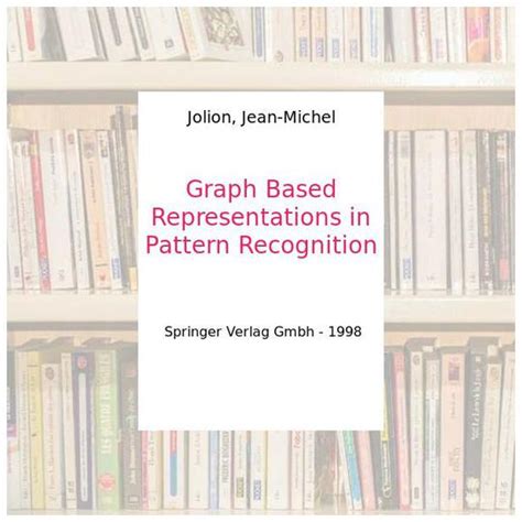 Graph Based Representations In Pattern Recognition Jolion Jean