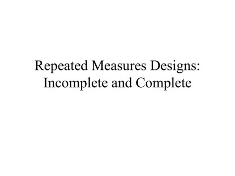 Repeated Measures Designs Incomplete And Complete